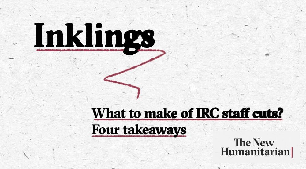 The New Humanitarian | Inklings policy newsletter: Four takeaways on ...